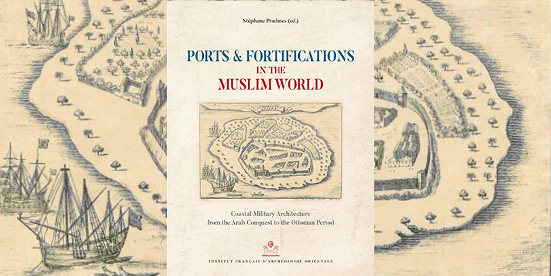 Ports and Fortifications in the Muslim World | The Aga Khan University News